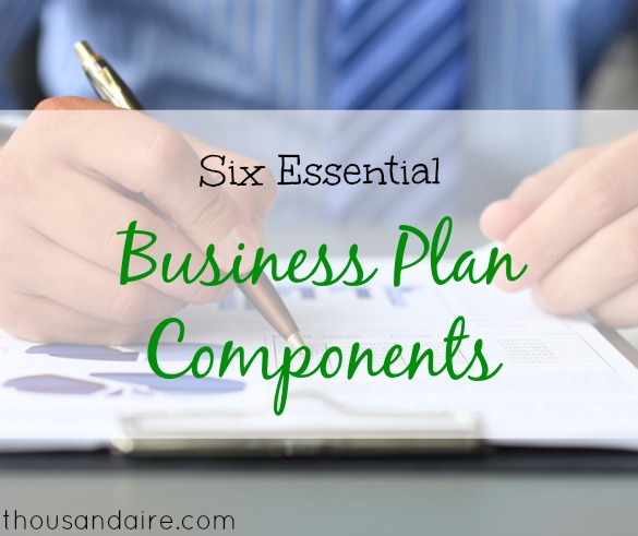 Six Essential Business Plan Components - Thousandaire Six Essential Business Plan Components - Thousandaire